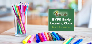 EYFS Early Learning Goals for Under-5s: a Guide by Treetops Nursery